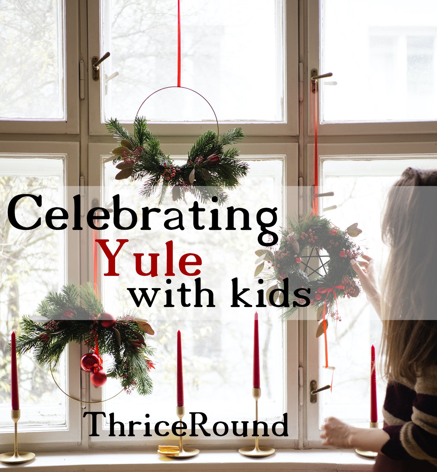 Celebrating Yule with Kids – Thrice Round Witch Shop